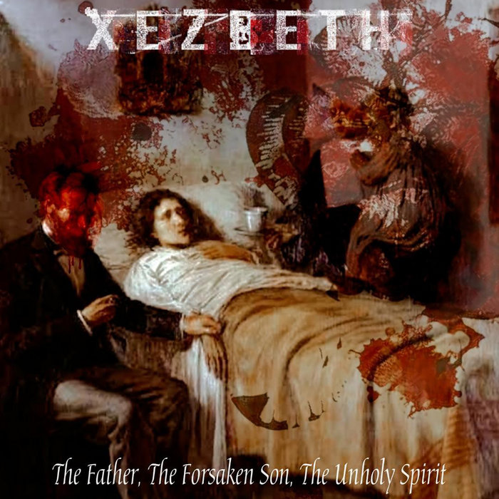 The Father, The Forsaken Son, The Unholy Spirit | Xezbeth