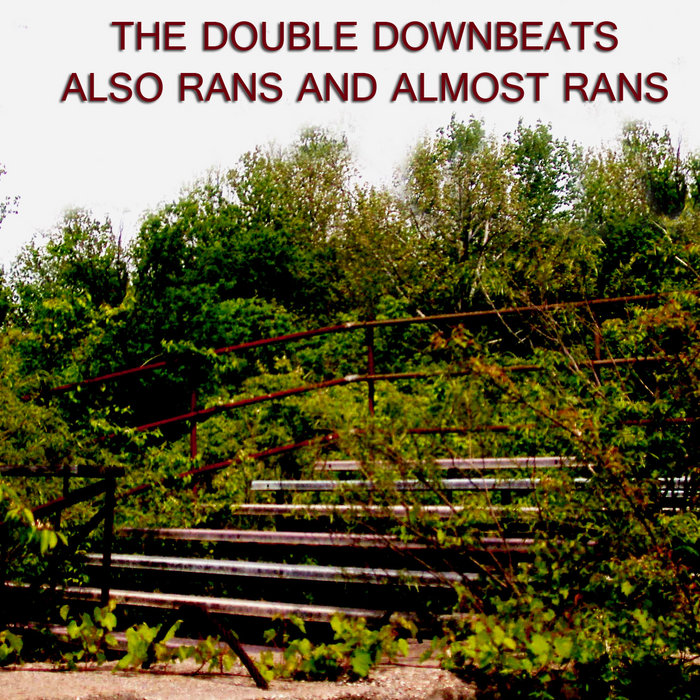 Also Rans and Almost Rans | The Double Downbeats