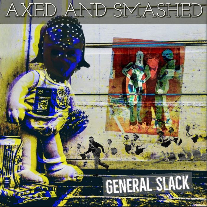 General Slack EP | Axed and Smashed