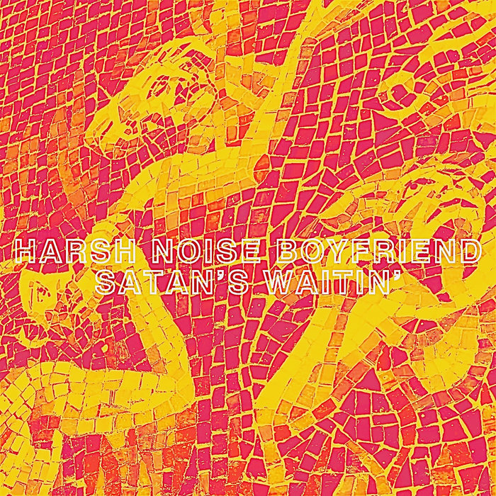 Satan's Waitin' | Harsh Noise Boyfriend