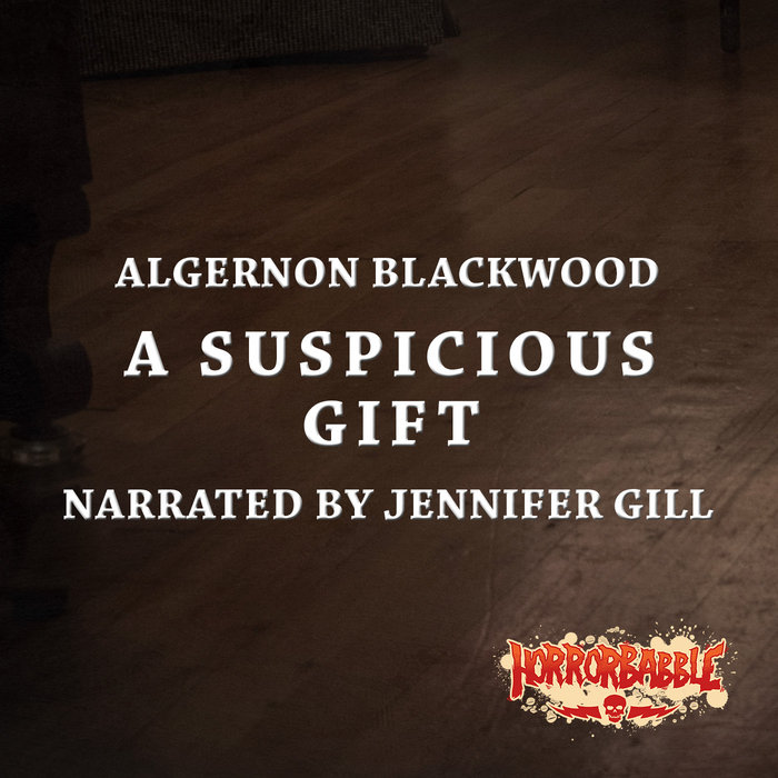 A Suspicious Gift | Algernon Blackwood | HorrorBabble
