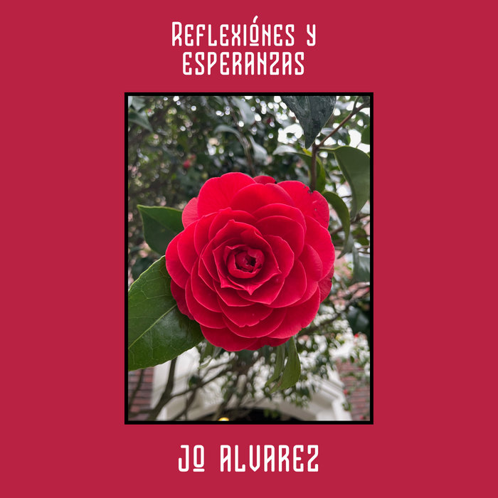 Reflexiónes y Esperanzas | Jo Alvarez