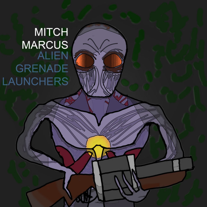 Alien Grenade Launchers | Mitch Marcus