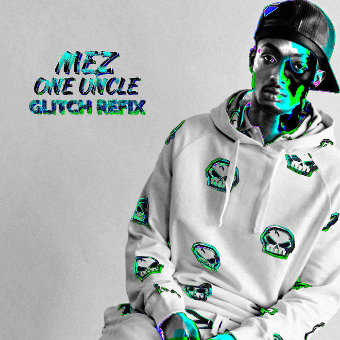 MEZ - ONE UNCLE (GLITCH REFIX) | Glitch_Se18