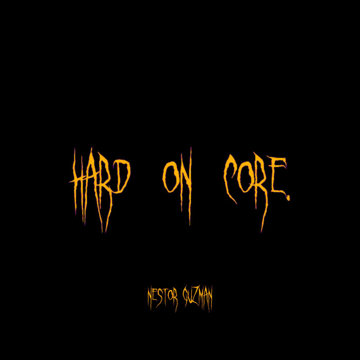 Hard on Core | Nestor Guzman
