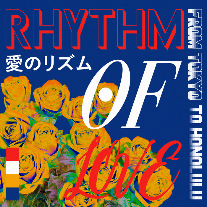 Rhythm of Love 愛のリズム | from tokyo to honolulu