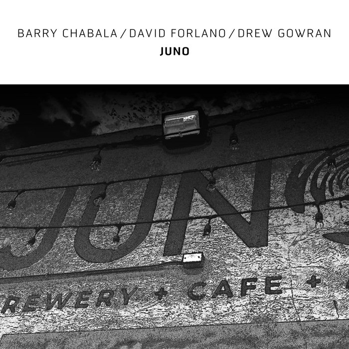 Juno | Barry Chabala / David Forlano / Drew Gowran | Confront Recordings