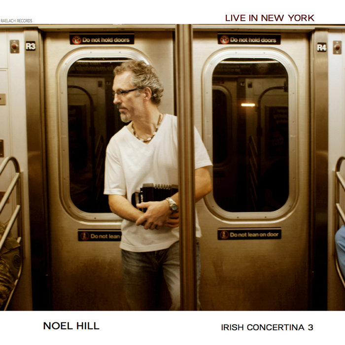 The Irish Concertina 3: Live in New York. | Noel Hill | Raelach Records