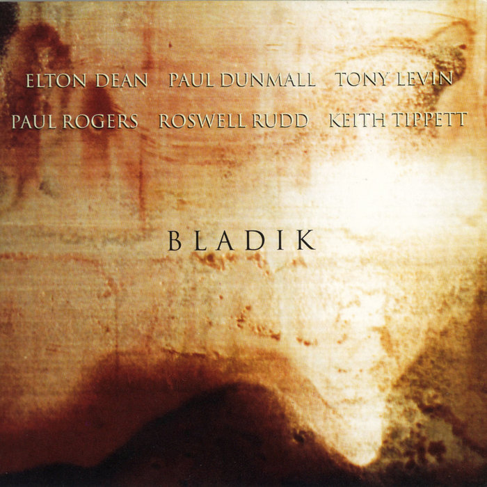 Bladik | Elton Dean / Paul Dunmall / Tony Levin / Paul Rogers / Roswell Rudd / Keith Tippett ...