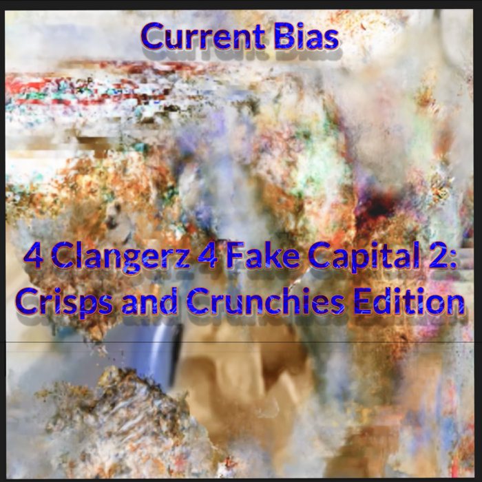 4 Clangerz 4 Fake Capital 2: Crisps and Crunchies Edition | Current Bias