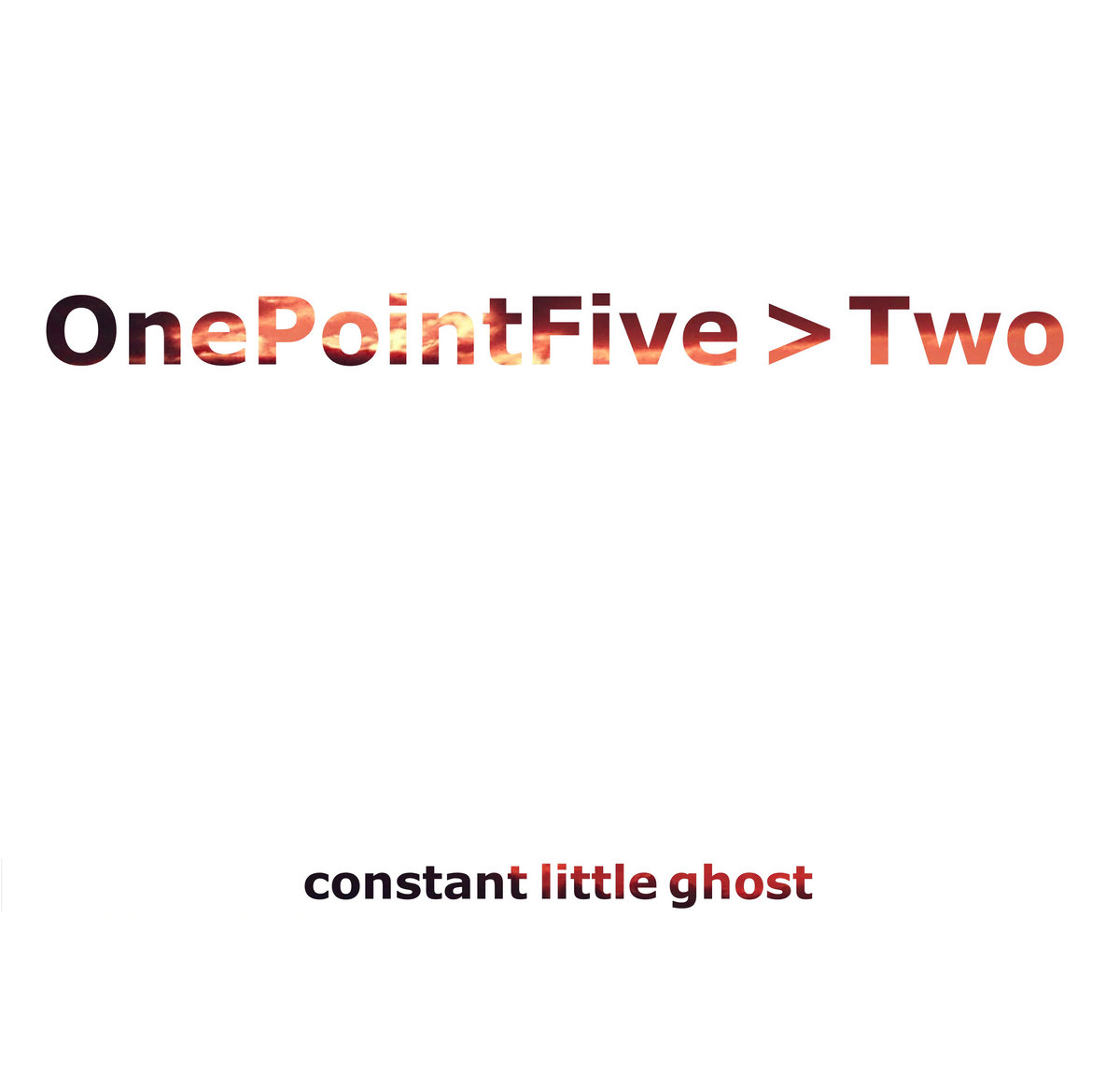 OnePointFive > Two | Constant Little Ghost