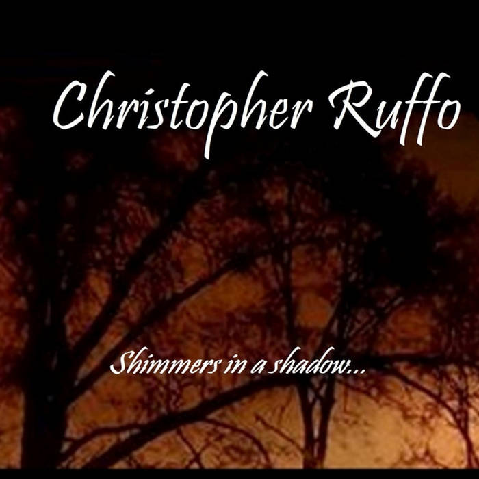 Shimmers in a shadow... | Christopher Ruffo Music
