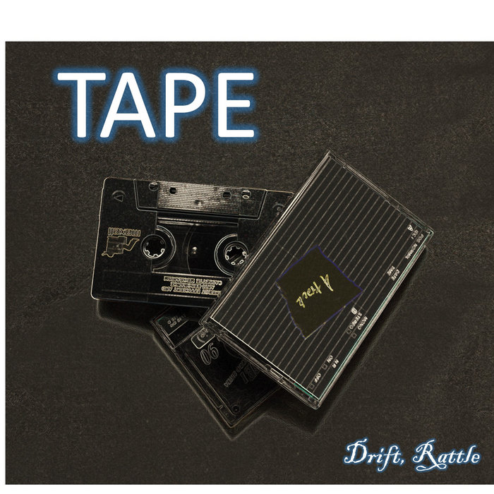 Drift, Rattle | Tape