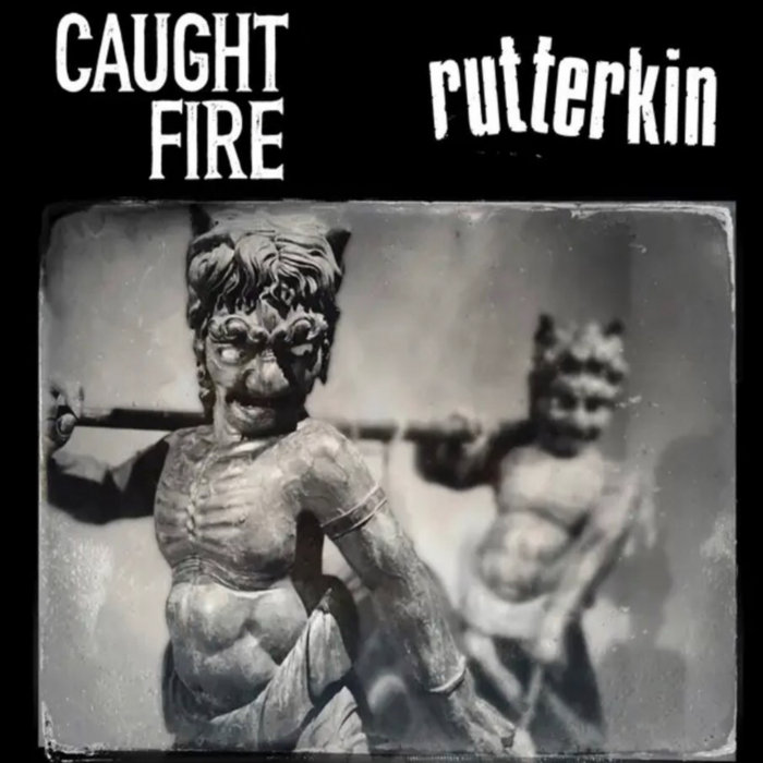 Caught Fire / Rutterkin Split | Caught Fire, Rutterkin | RUTTERKIN