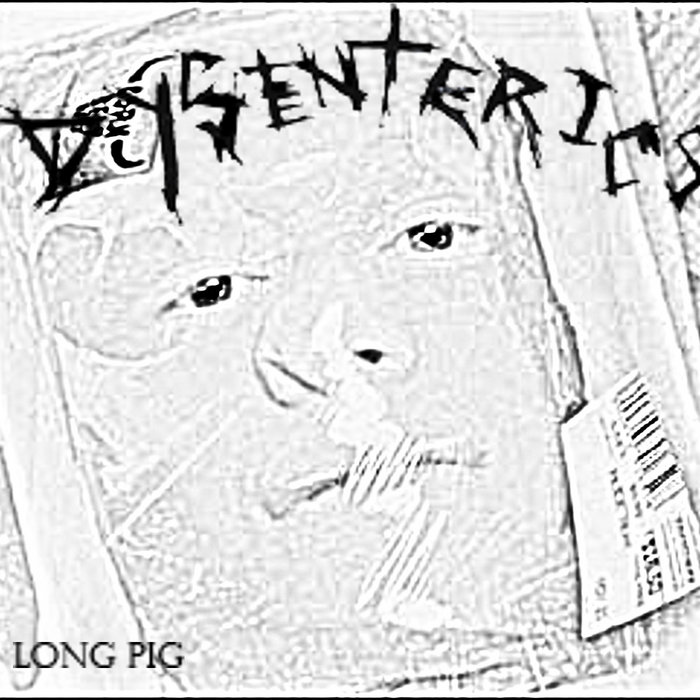 Long Pig | The Dysenterics