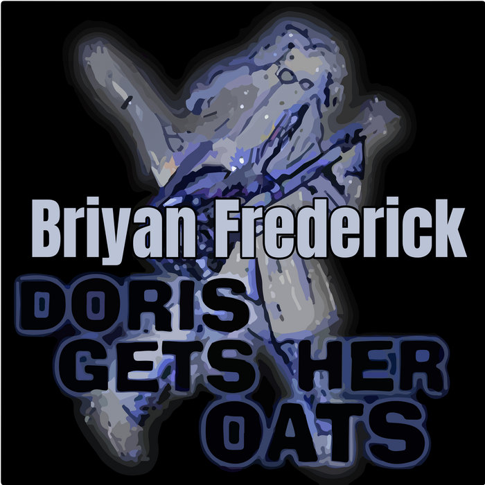 Doris Gets Her Oats Vol. 1 (1980's 4-Track Recordings) | Briyan Frederick