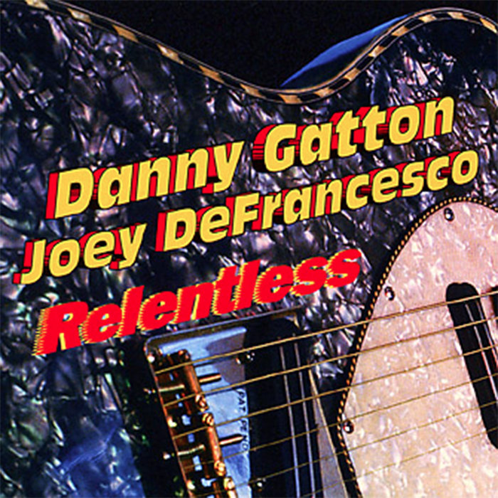 Relentless - Dany Gatton & Joey DeFrancesco | Danny Gatton