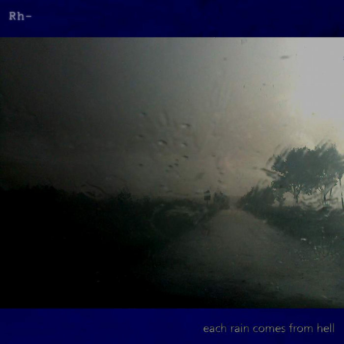 Each rain comes from hell (single) | Rh- | Broken Tree Records