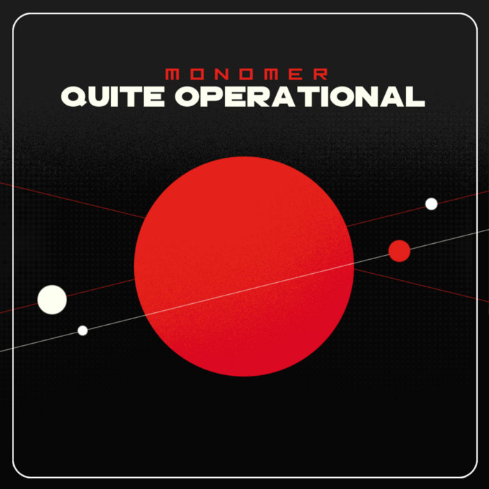 Quite Operational | Monomer