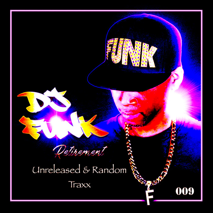 Unreleased & Random Traxx | DJ FUNK