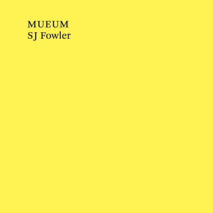 MUEUM (℅ Tenement Press & Resonance Extra) | SJ Fowler | Dominic James ...