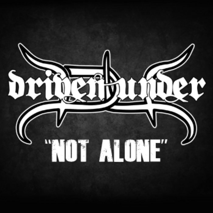 Not Alone | Driven Under
