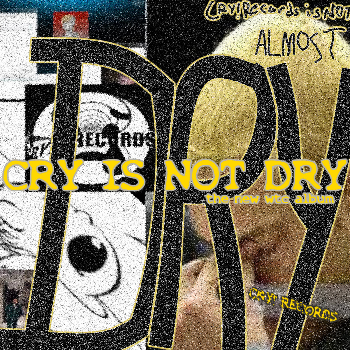 CRY IS NOT DRY | wtc | Cry! Records
