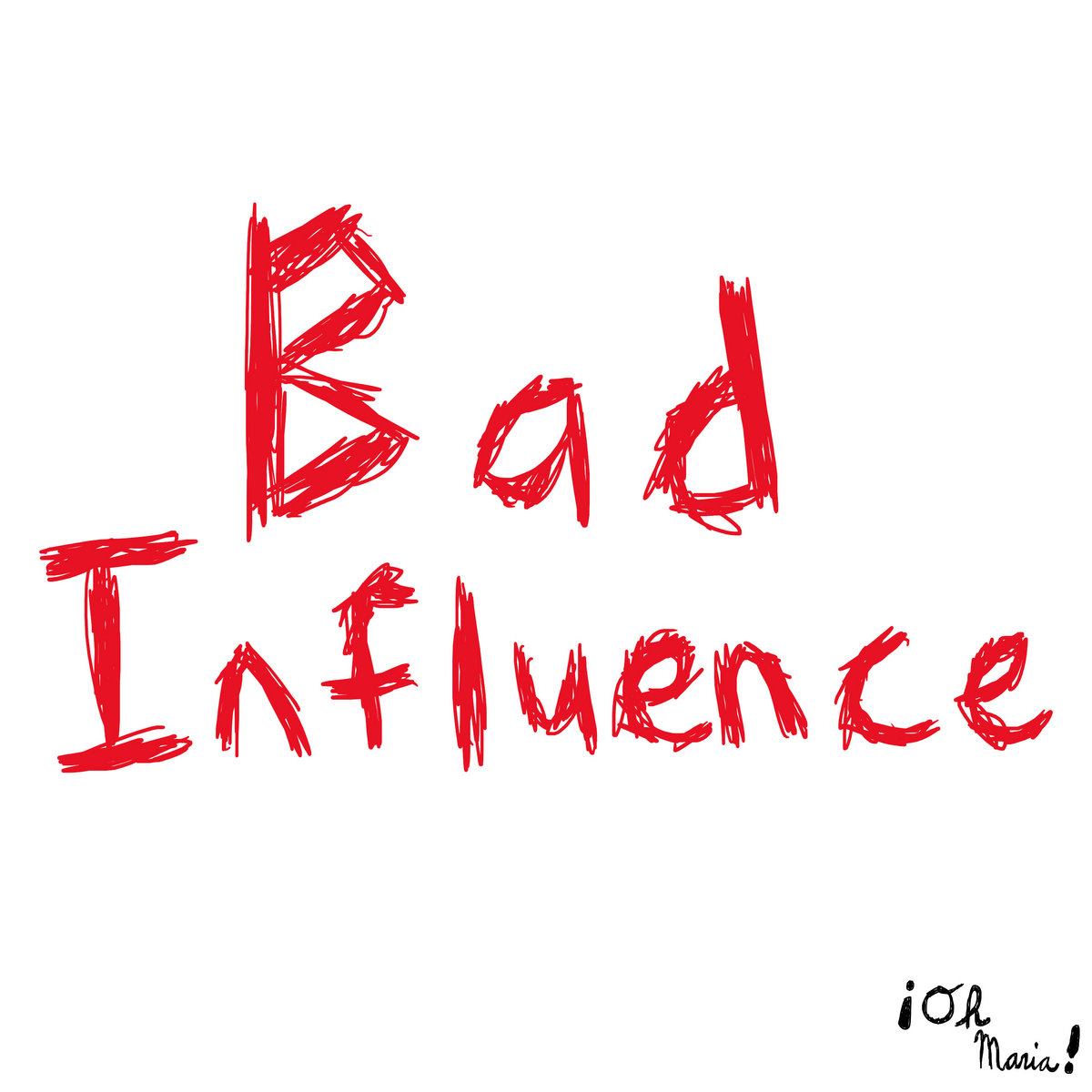 Bad Influence | ¡Oh Maria!