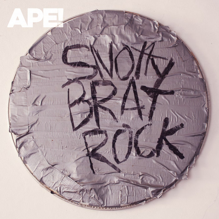 Snotty Brat Rock | APE!