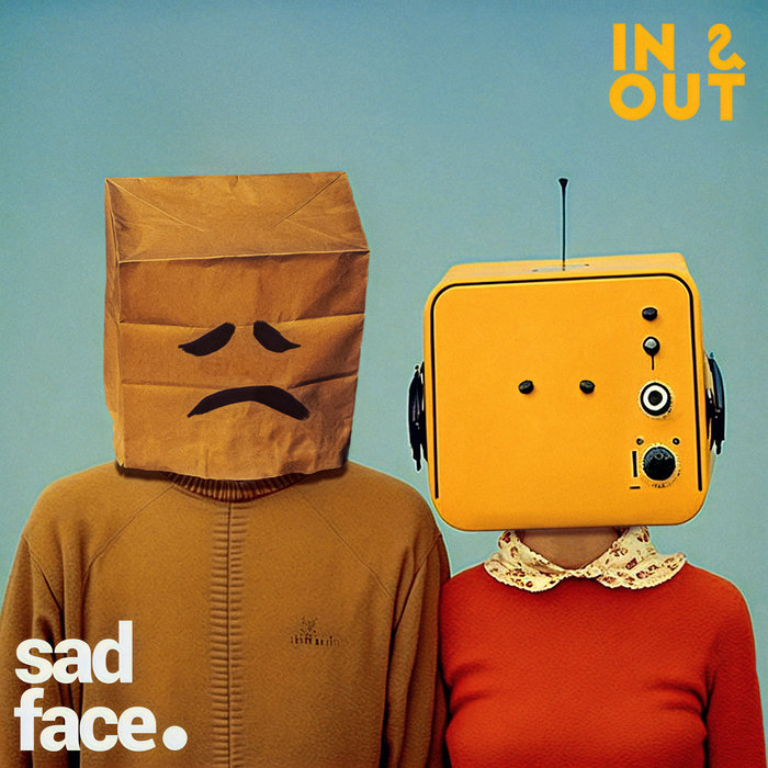 in & out | sad face.