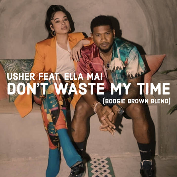 Usher feat. Ella Mai - Don't Waste My Time (Boogie Brown Blend) | DJ ...