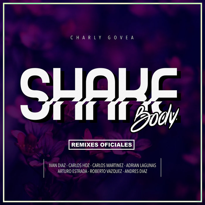 Shaky Body - Charly Govea (Ivan Diaz Remix) | Ivan Diaz & Charly Govea ...