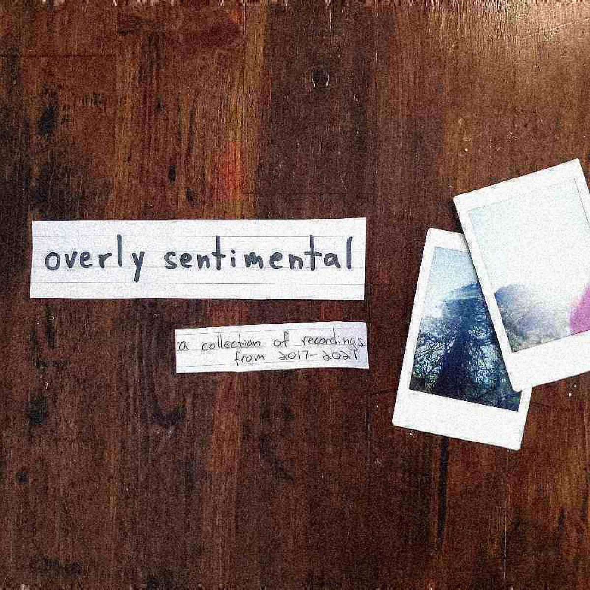 overly sentimental (a collection of recordings from 2017-2021 ...