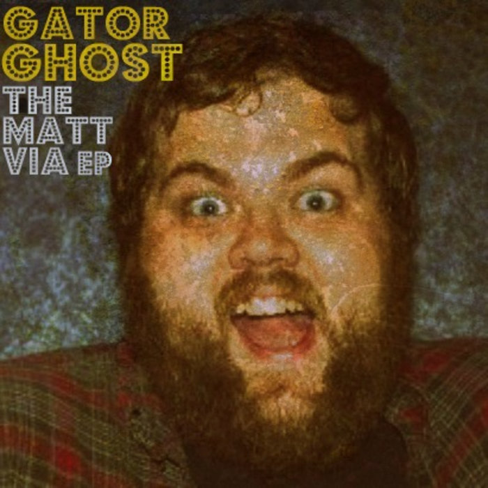 The Matt Via EP | Gator Ghost