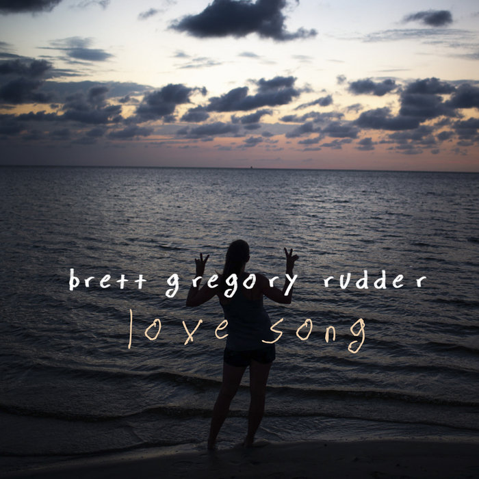 Love Song | Brett Gregory Rudder