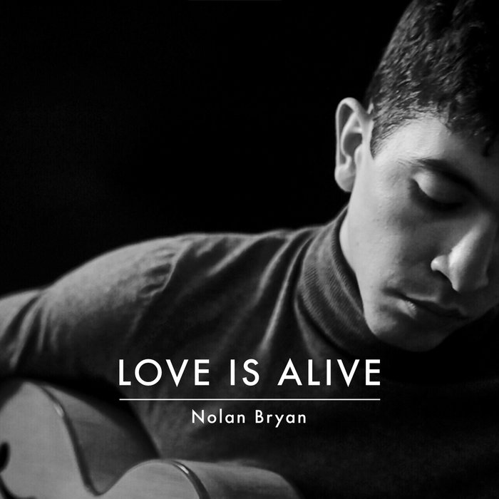 Love Is Alive | Nolan Bryan