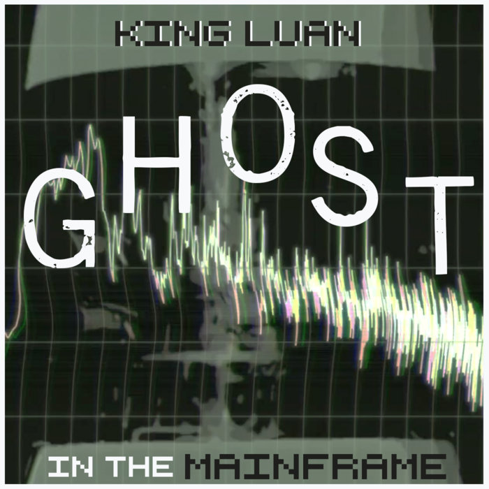 Ghost in the mainframe | King Luan