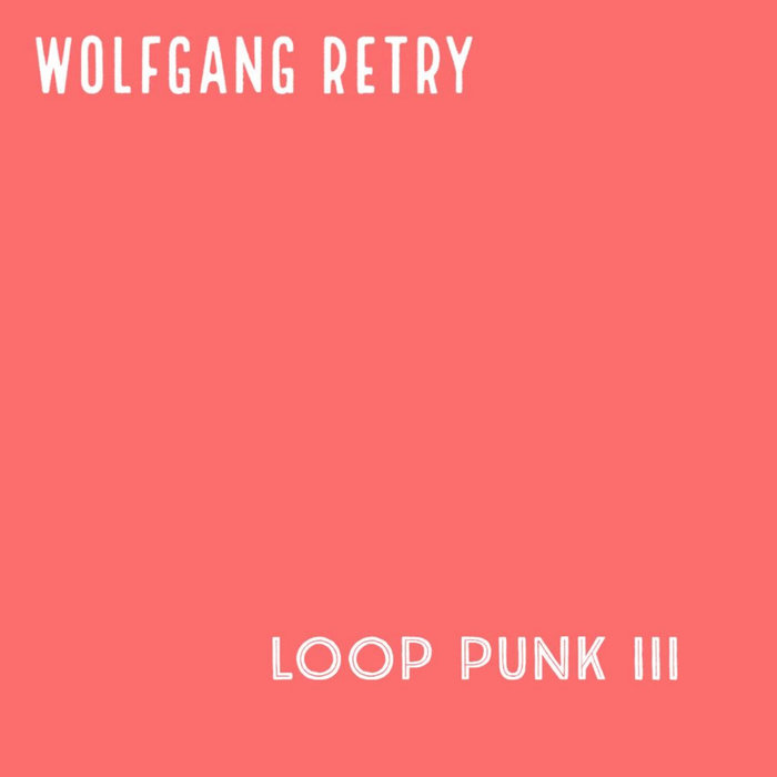 Loop Punk III | Wolfgang Retry