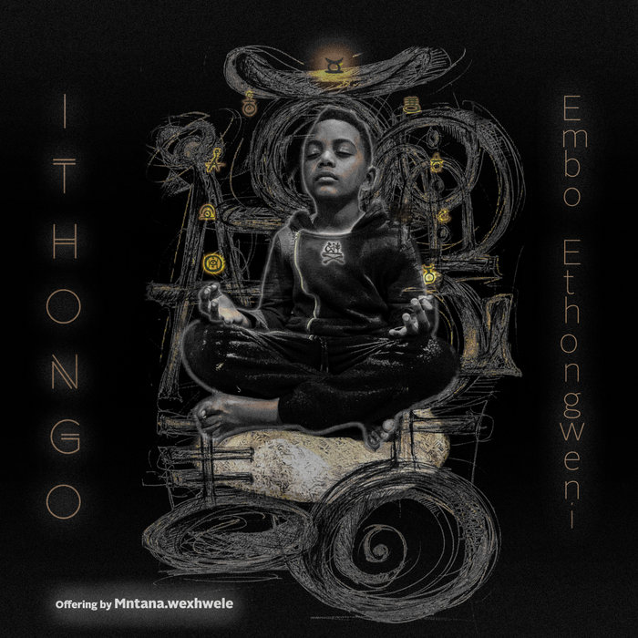 Embo - Ethongweni | Mntana.WeXhwele /Indigenous Frequency Cast