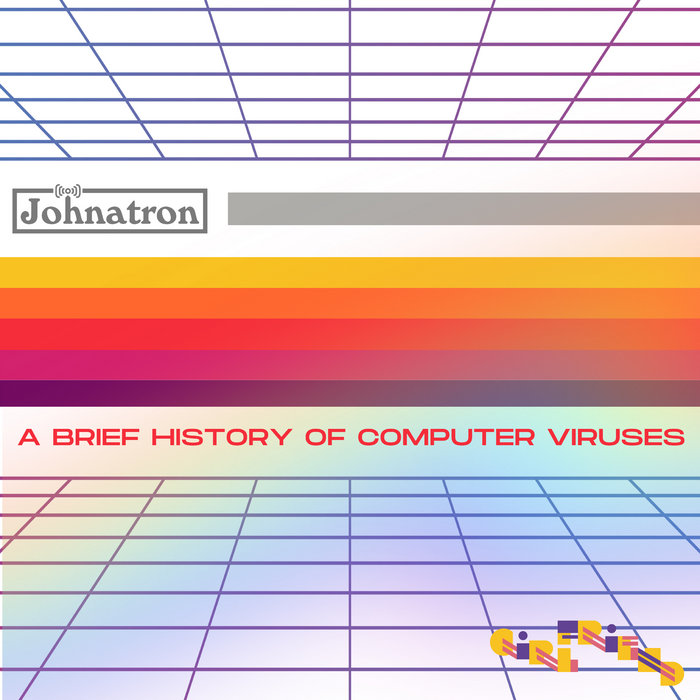 A Brief History of Computer Viruses | Johnatron | Girlfriend Records