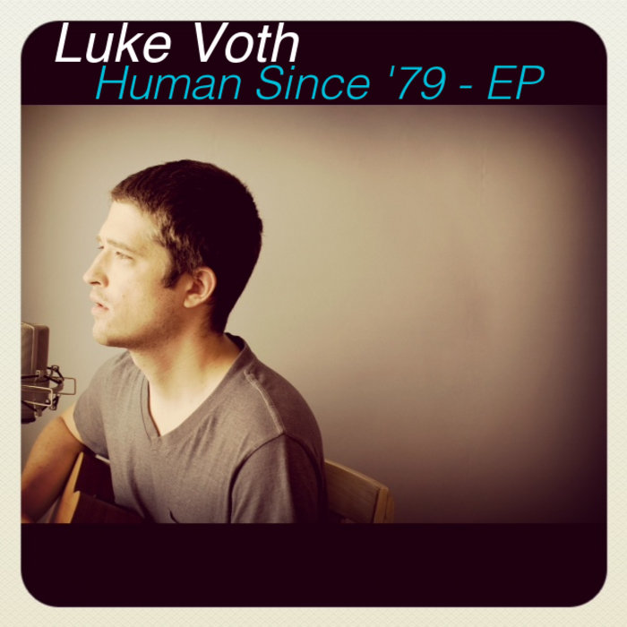 Human Since '79 -EP | Luke Voth