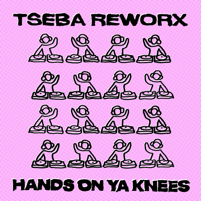 Hands On Ya Knees (Reworx) | Tseba | TSEBA