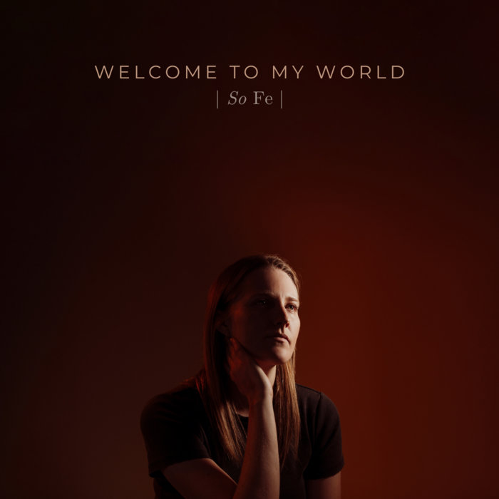 Welcome To My World | So Fe