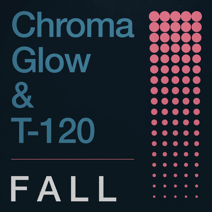 F A L L | Chroma Glow, T-120 | Chroma Glow