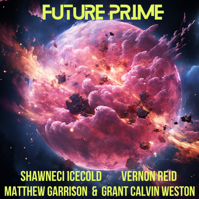 Future Prime | Shawneci Icecold, Vernon Reid, Matthew Garrison & Grant ...