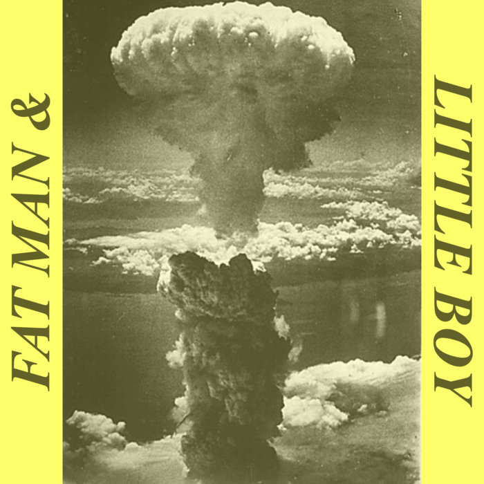 Fat Man & Little Boy | FMLB