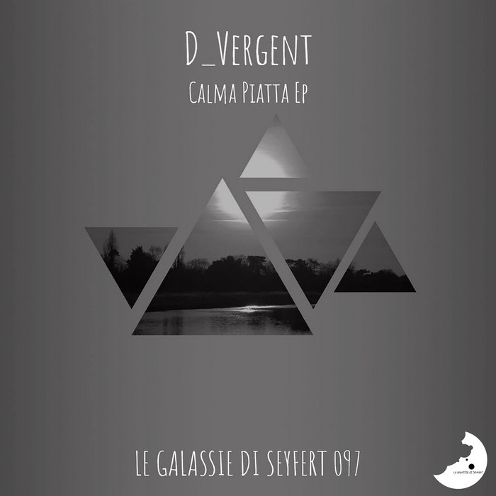 Calma Piatta Ep | D_VERGENT | Le Galassie Di Seyfert