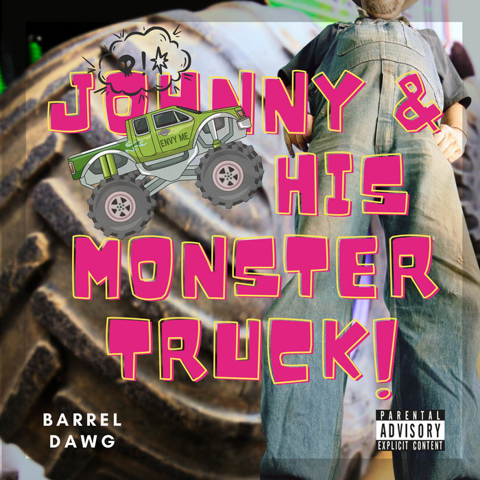 Johnny and His Monster Truck | Barrel Dawg