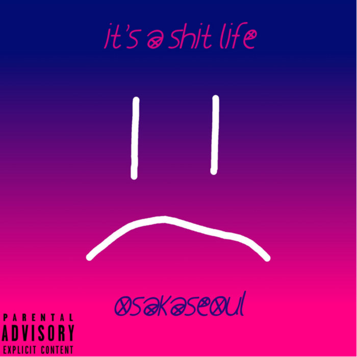 It's A Shit Life | OsakaSeoul