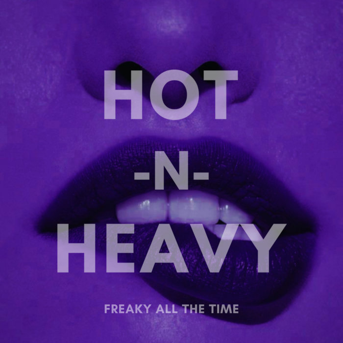 Freaky All The Time | HOT -N- HEAVY